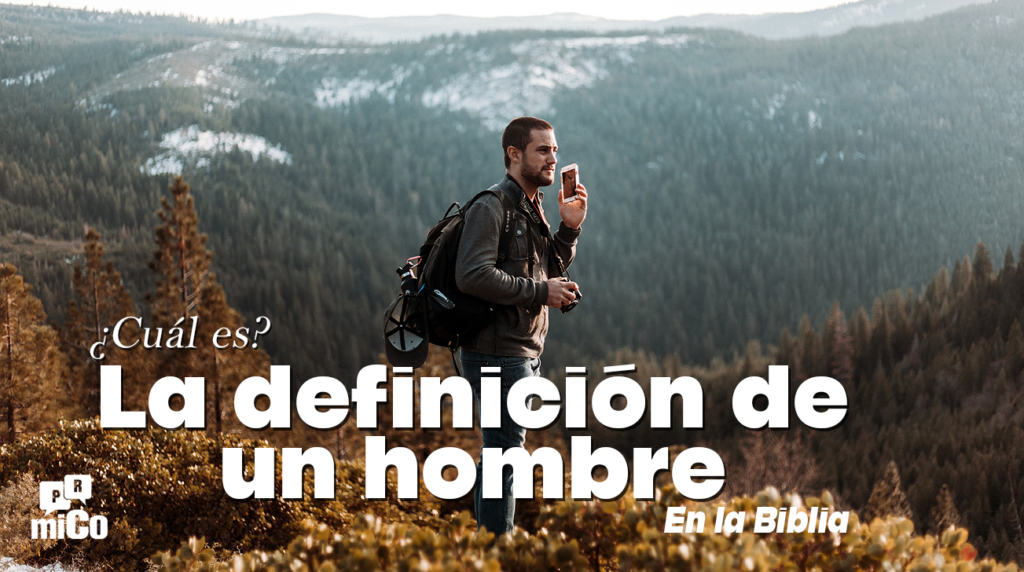 ¿Cuál es la definición de un hombre en la Biblia? - miComunidad.com