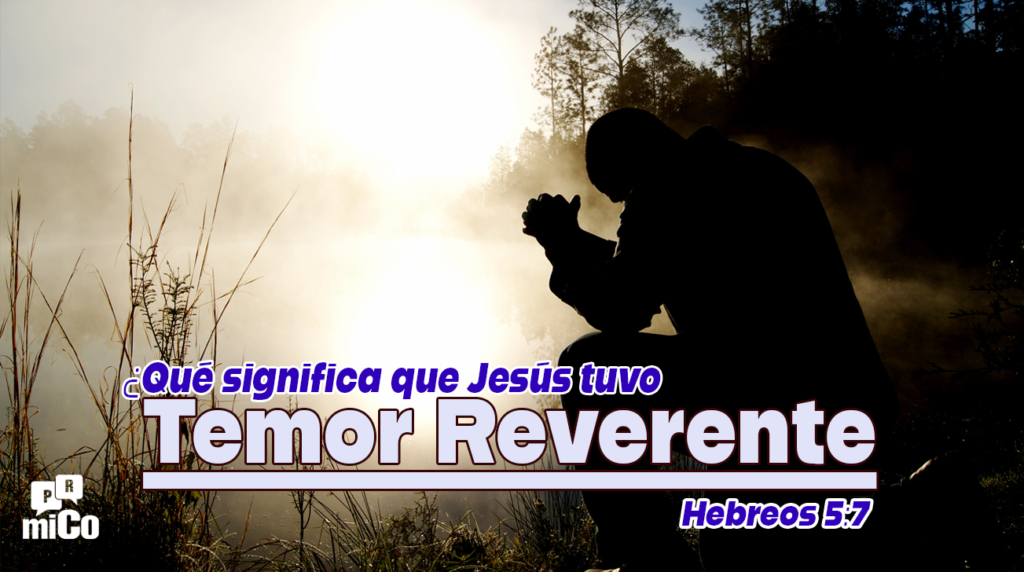 Hebreos 5:7 ¿Qué significa que Jesús tuvo "temor reverente ...