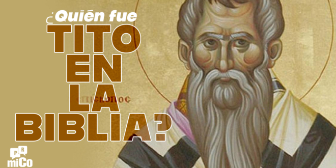 ¿Quién fue Tito en la Biblia? - miComunidad.com