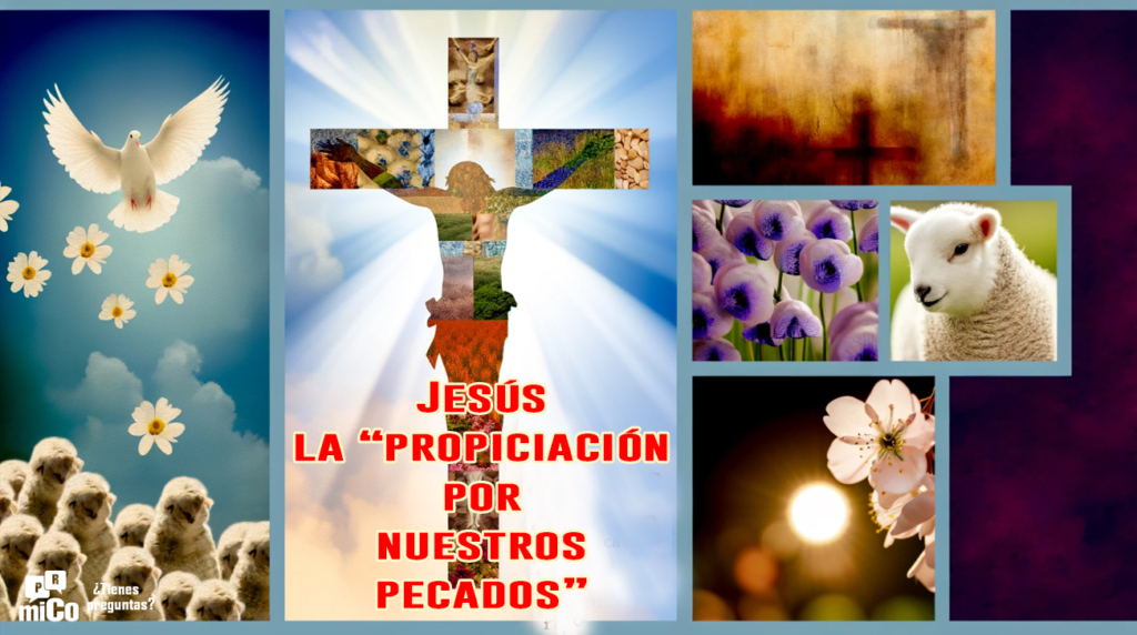 1 Juan 4:10 ¿Qué significa que Jesús es la “propiciación por nuestros ...